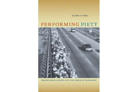 Performing Piety: Making Space Sacred With the Virgin of Guadalupe | Department of American ...